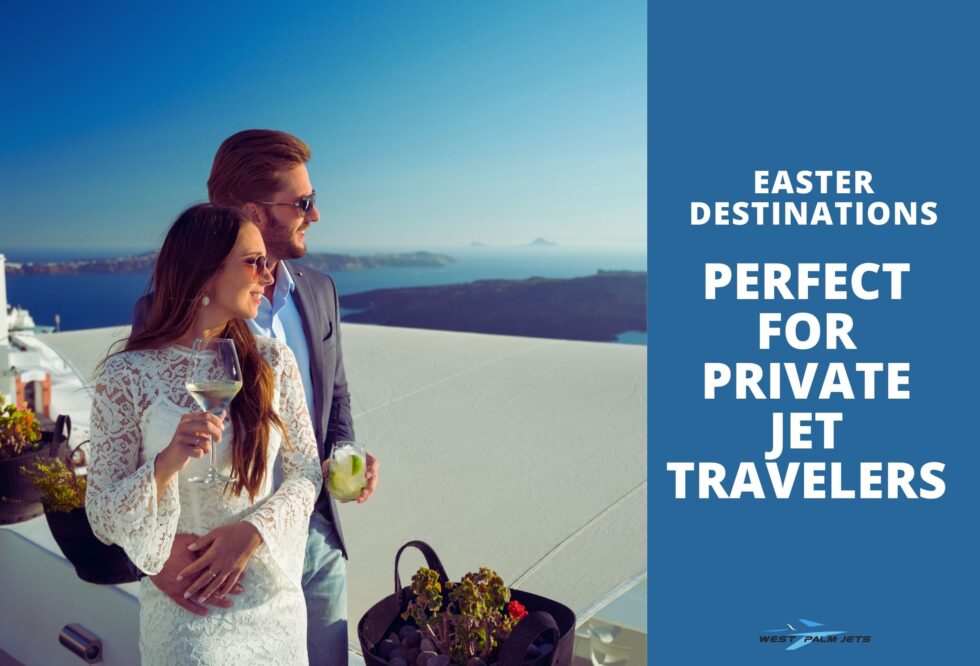 Easter Destinations Perfect for Private Jet Travelers