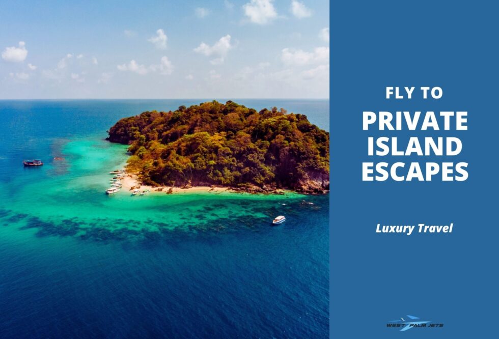 Fly Private to the World’s Most Luxurious Private Islands